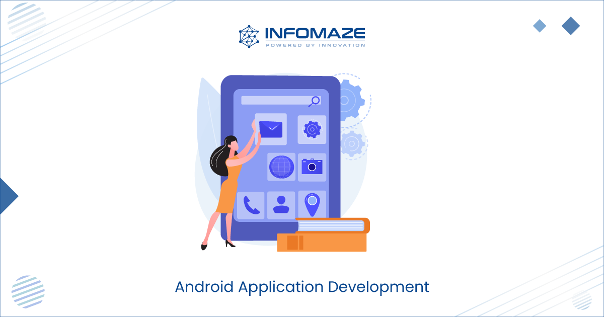 Custom Android App Development Services | Infomaze
