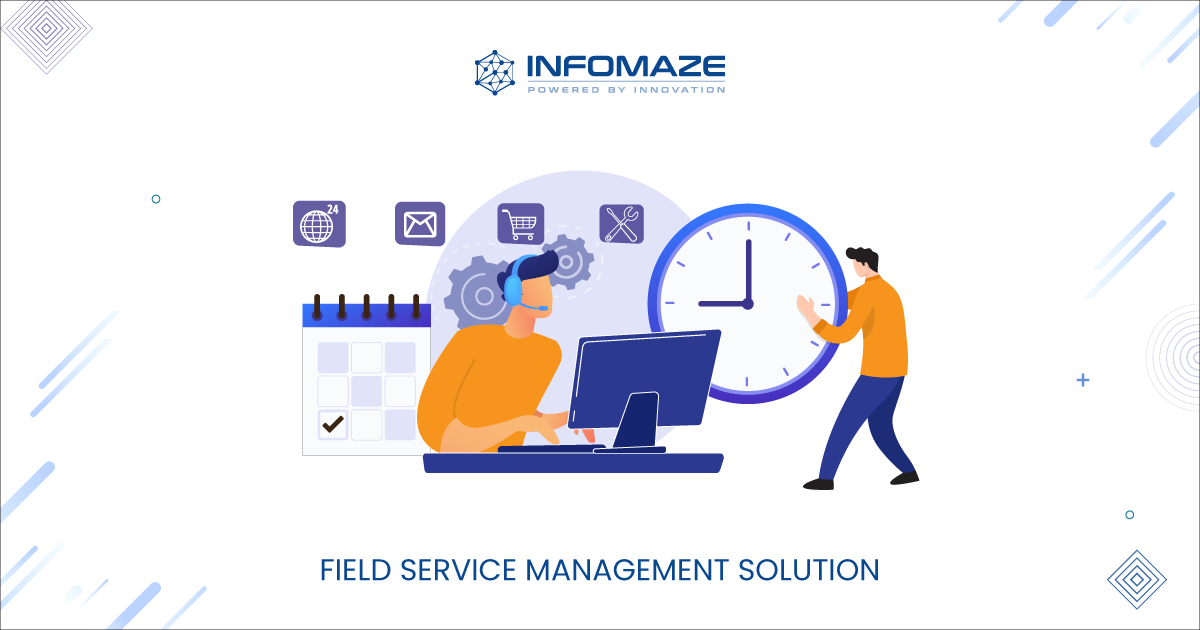 Field Service Management Software FSM Solutions Infomaze field-service-management-software-fsm-solutions-infomaze